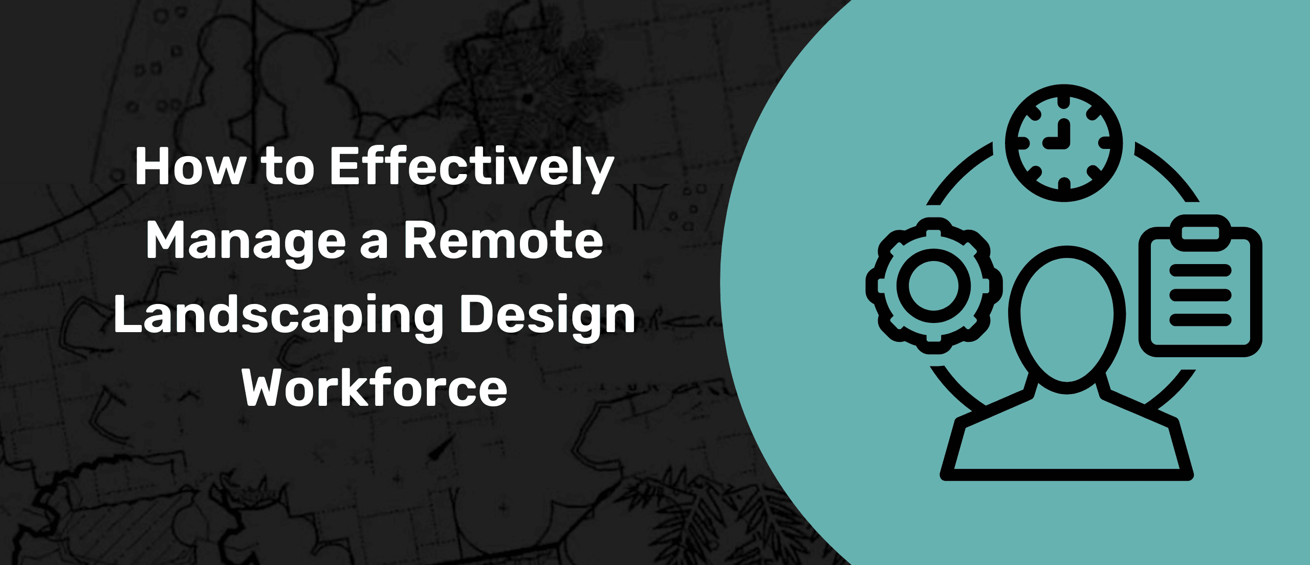 How to Manage a Remote Landscaping Design Workforce